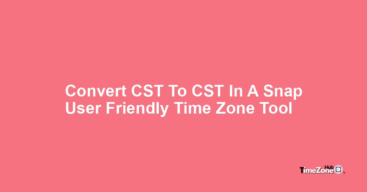 CST to CST | Timezone Time Converter