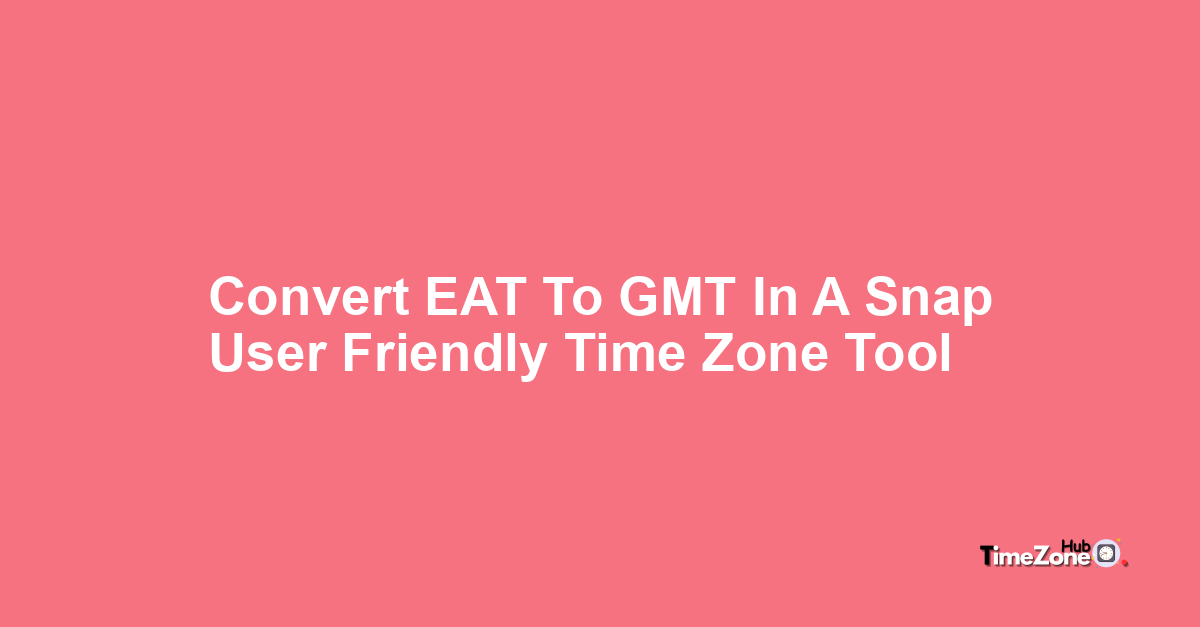 EAT To GMT Timezone Time Converter EAT To GMT Timezone Time Converter