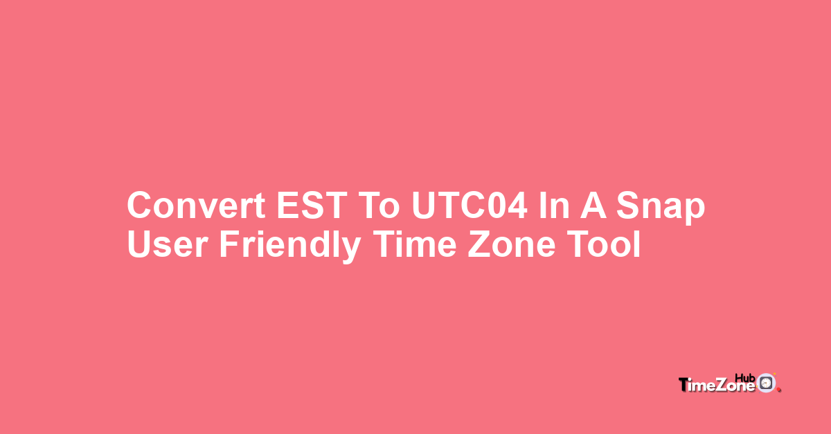 EST to UTC-04 | Timezone Time Converter