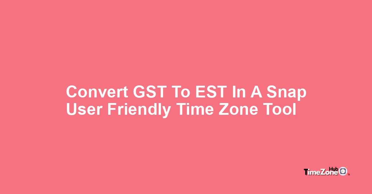 GST to EST | Timezone Time Converter