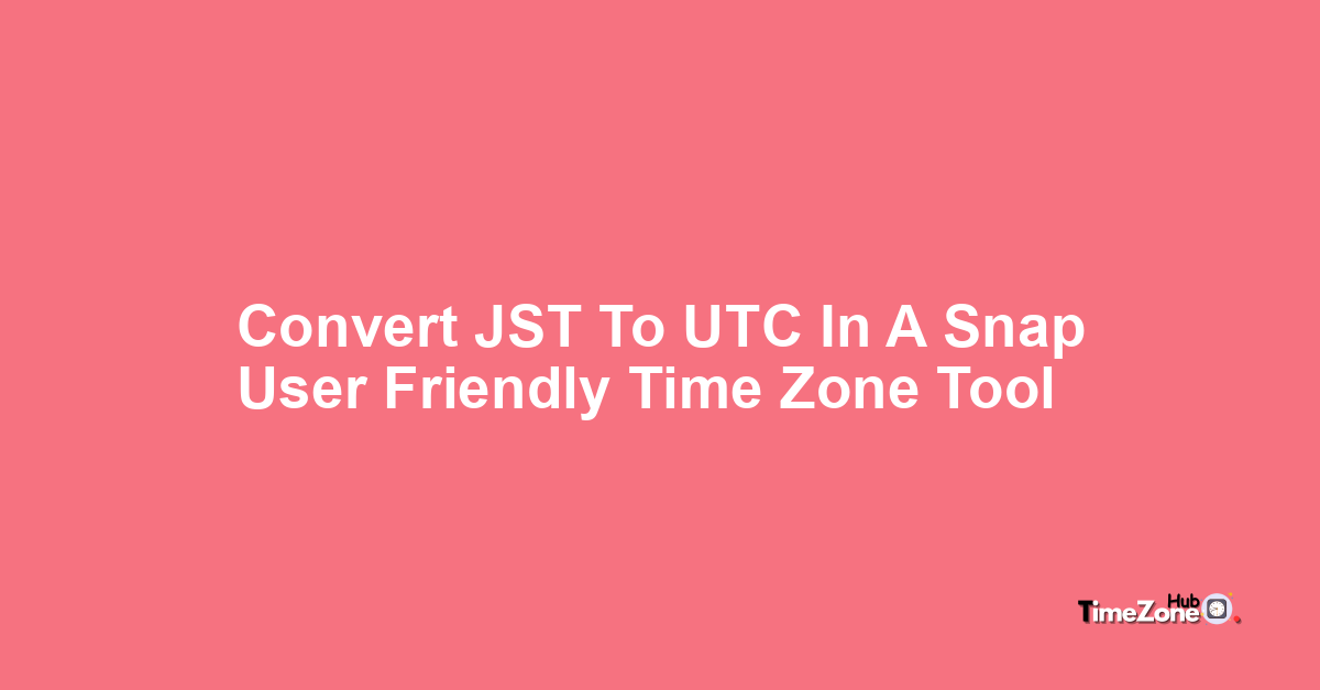 JST to UTC | Timezone Time Converter