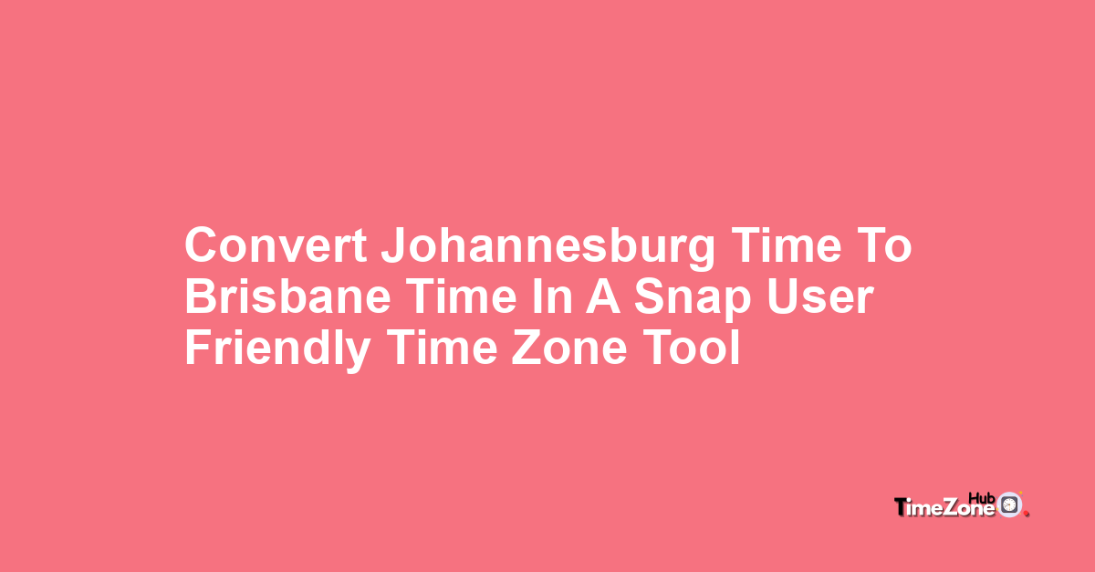 Johannesburg Time To Brisbane Time Timezone Time Converter