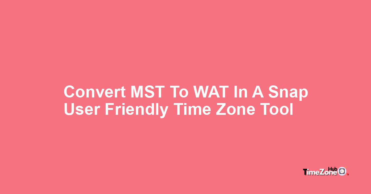 MST to WAT | Timezone Time Converter