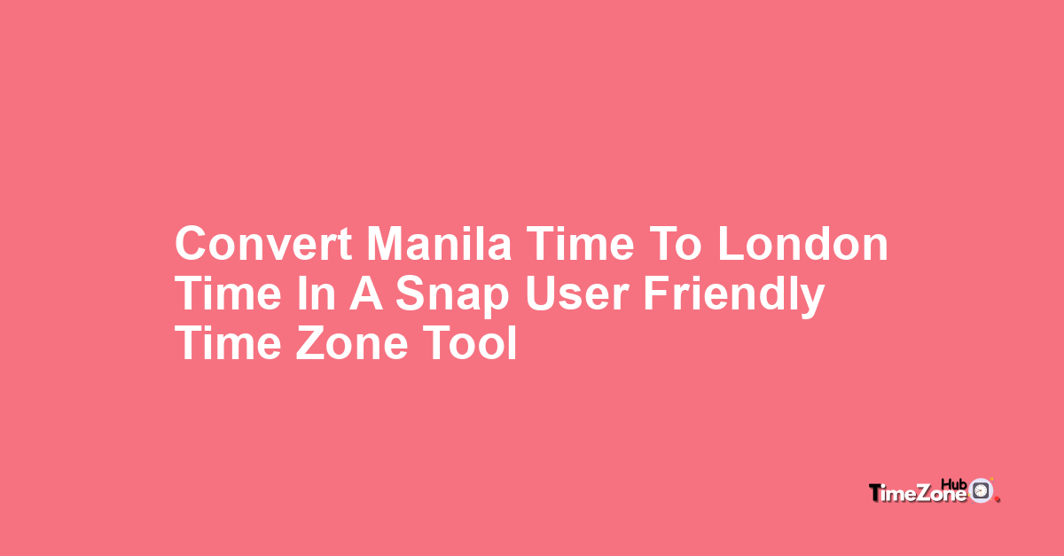 Manila Time to London Time | Timezone Time Converter