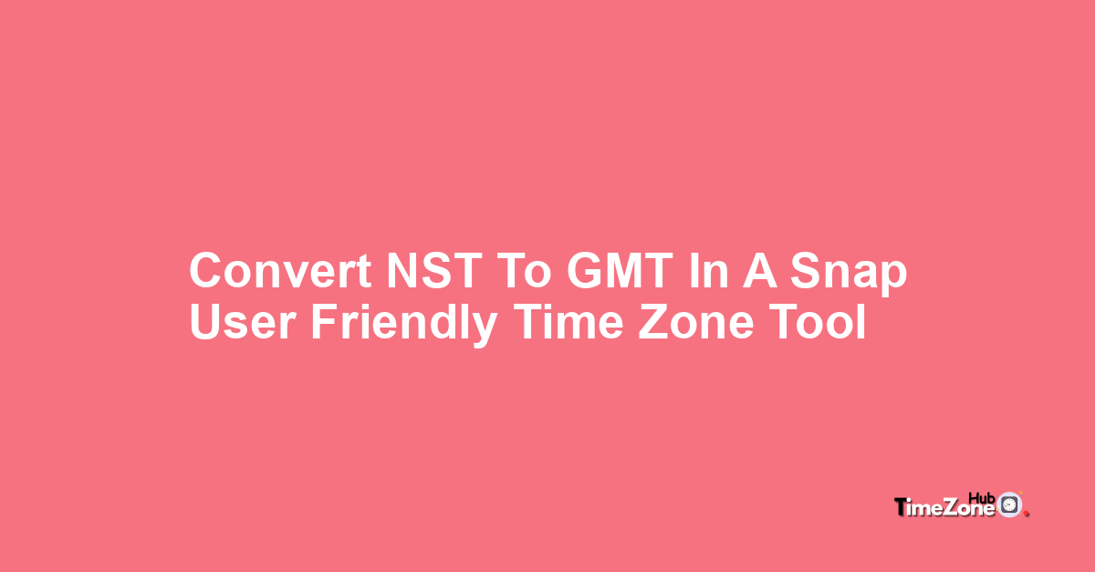 NST to GMT | Timezone Time Converter