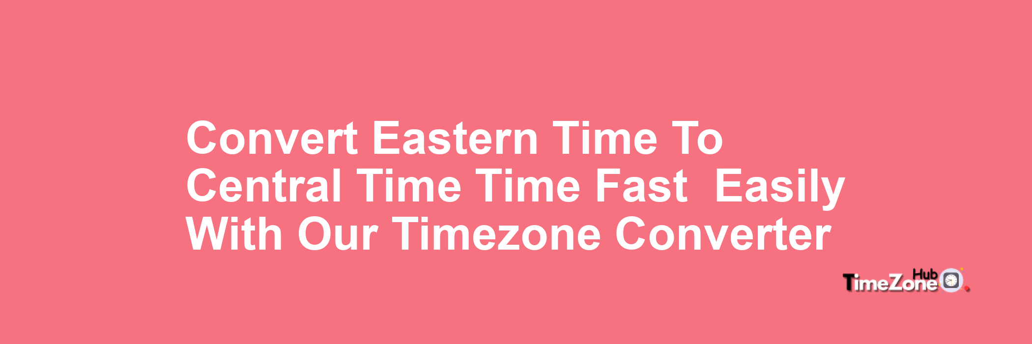 Eastern Time To Central Time Timezone Time Converter Eastern Time To Central Time Timezone Time Converter